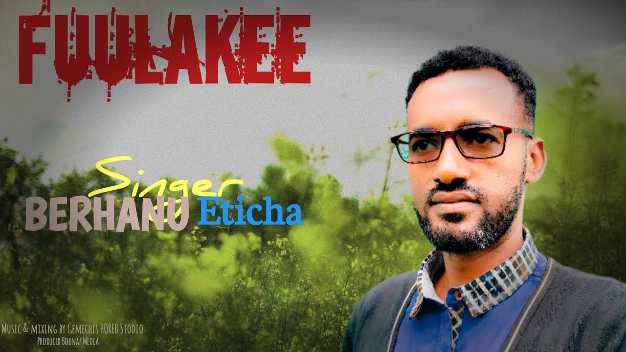 FUULAKEE_Far.Berhanu_Eticha #bornaf_media - YouTube