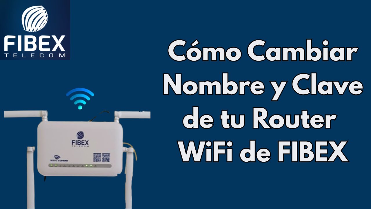 Cómo Cambiar NOMBRE y CLAVE Router WiFi FIBEX. 2026. CARALBERZ - YouTube