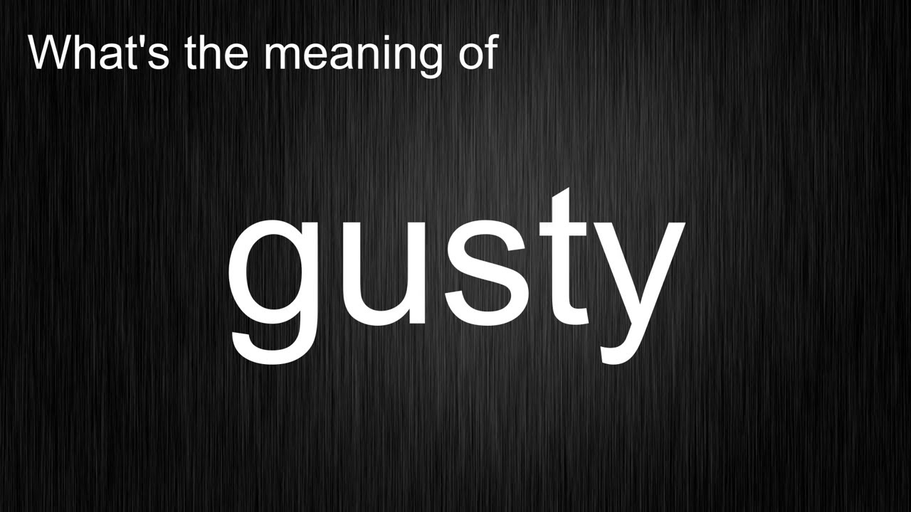 What's the meaning of "gusty", How to pronounce gusty? - YouTube