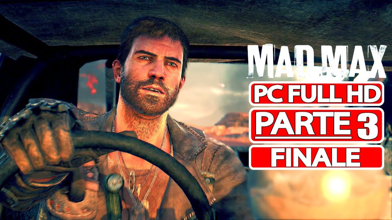 MAD MAX Gameplay Walkthrough ITA PARTE 3 FINALE [PC FULL HD 1080p MAX ...
