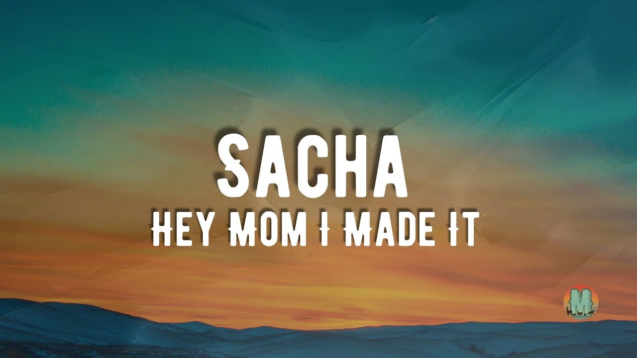 Sacha - Hey Mom I Made It - YouTube