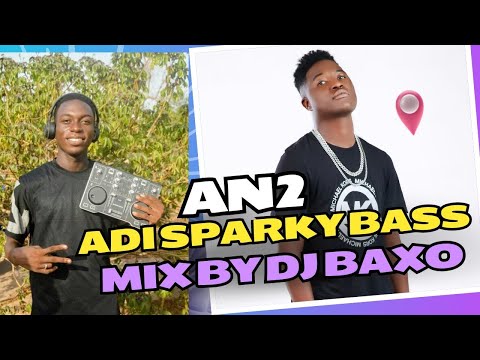 AN2 ADI SPARKY BASS Mix By Dj BAXO [ BEST OF AN2 ADI SPARKY BASS 2024 Gambian Music Best Of the Best