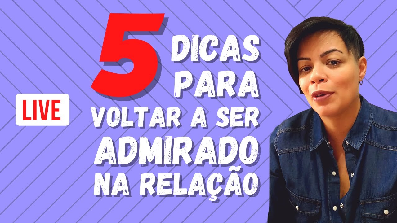 5 Dicas para voltar a ser admirado na relação - YouTube
