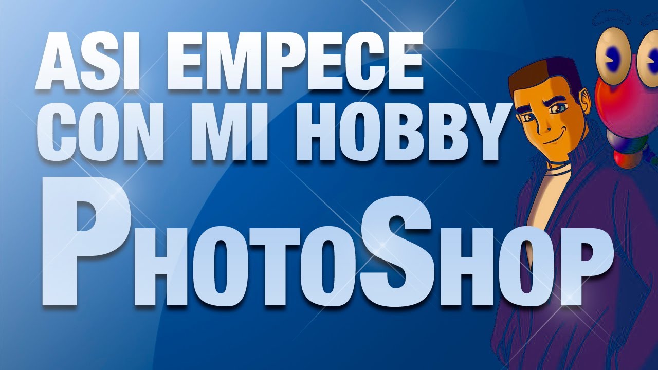 Photoshop: todo empezo como un hobby - YouTube