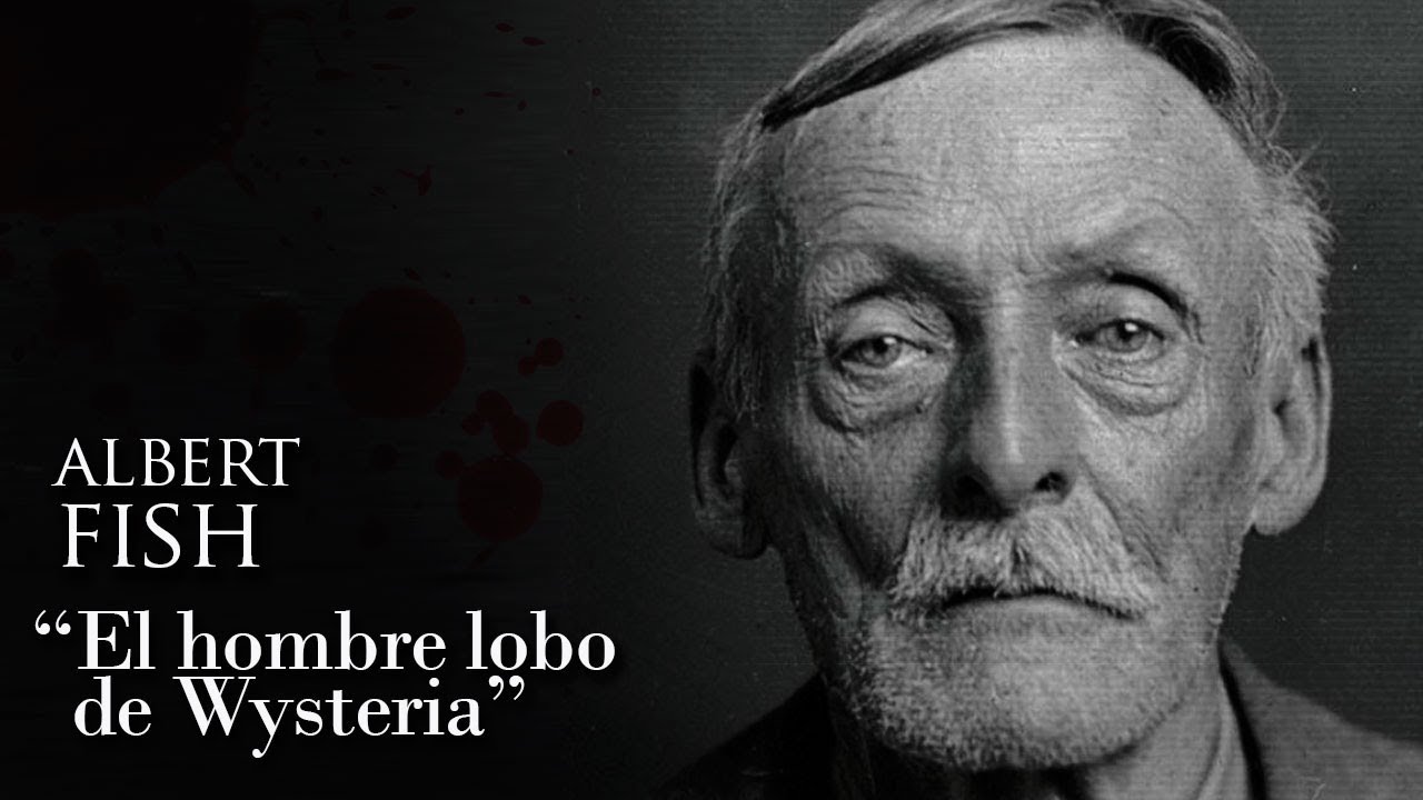 ALBERT FISH - "EL HOMBRE LOBO DE WYSTERIA" - YouTube