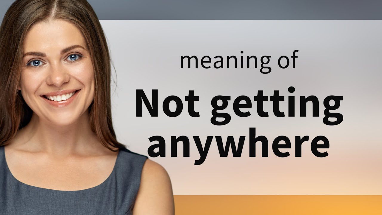 Unraveling "Not Getting Anywhere": A Guide to Understanding - YouTube