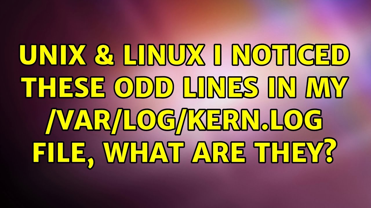 Unix Linux I Noticed These Odd Lines In My var log kern log File Unix Linux I Noticed These Odd Lines In My var log kern log File