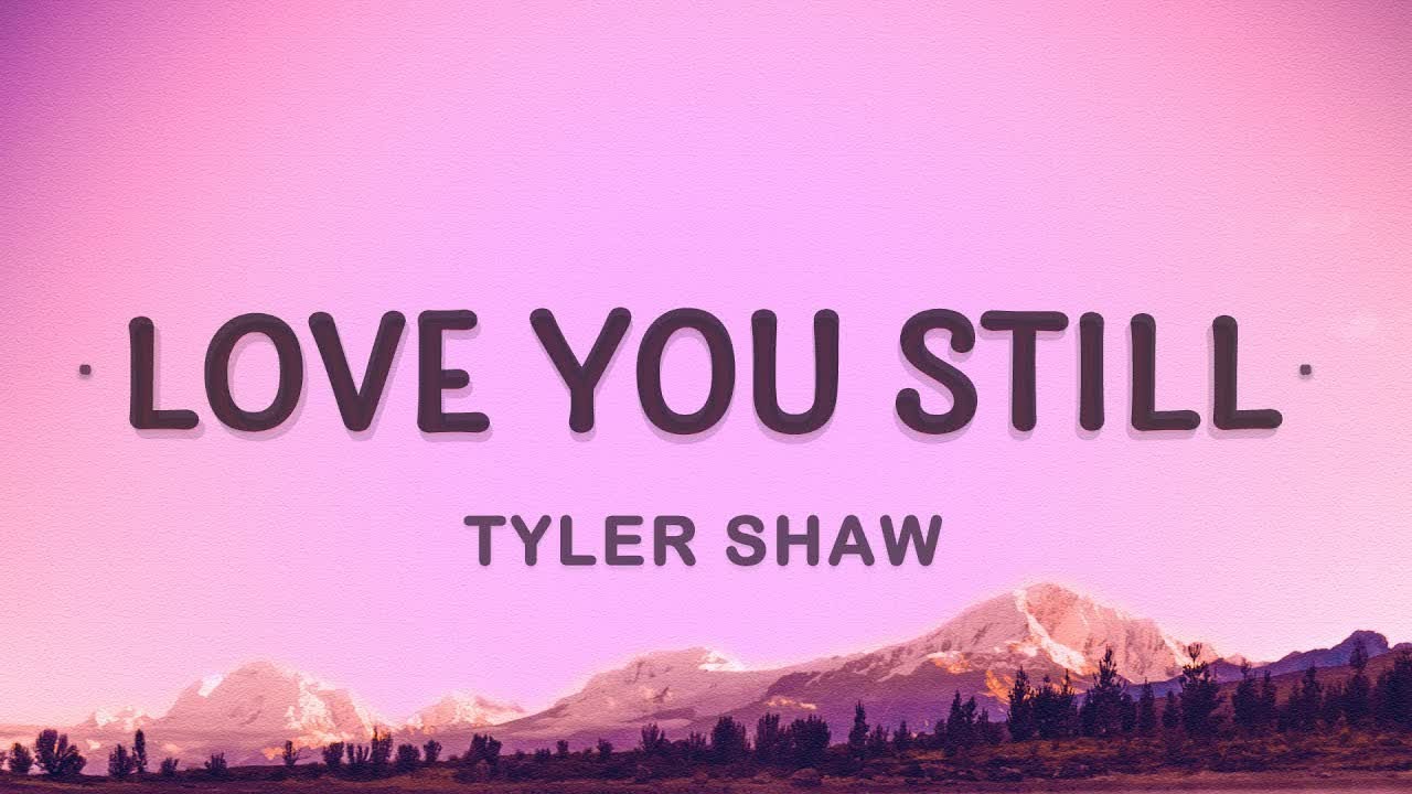 [1 HOUR 🕐] Tyler Shaw - Love You Still (Lyrics) | abcdefghi love you ...