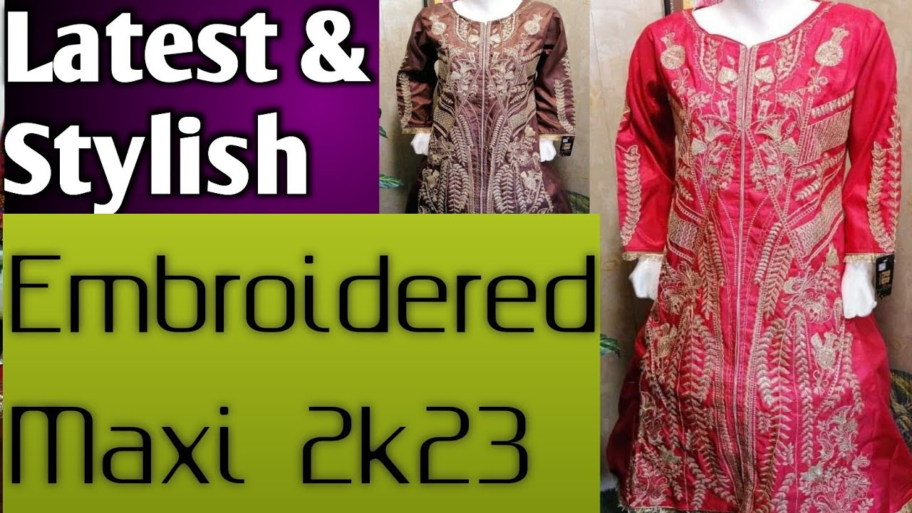Latest Maxi Designs 2022 || Latest & Stylish Embroidered Maxi Designs ...