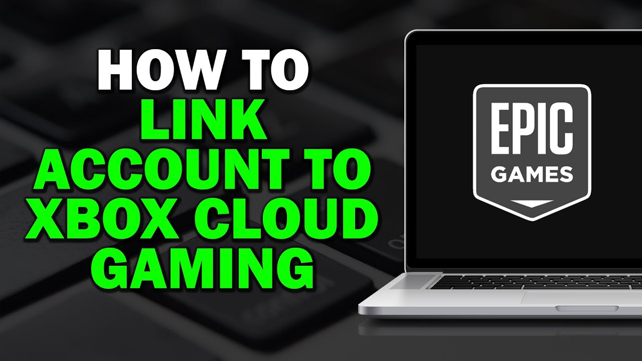 How To Link Epic Games Account To Xbox Cloud Gaming (Easiest Way) - YouTube