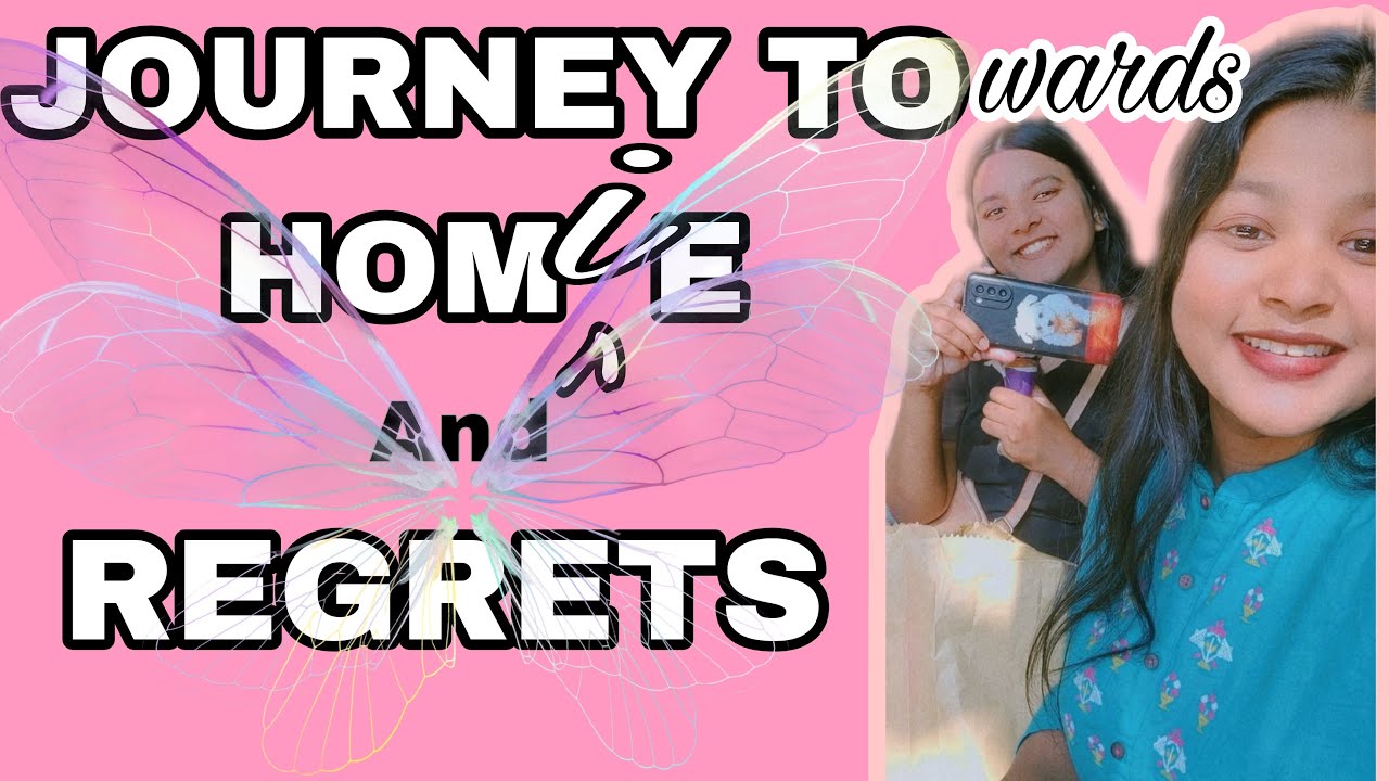 JOURNEY TO HOME | JOURNEY TOWARDS HOMIE AND A BIG REGRET! | Srishti_07 ...