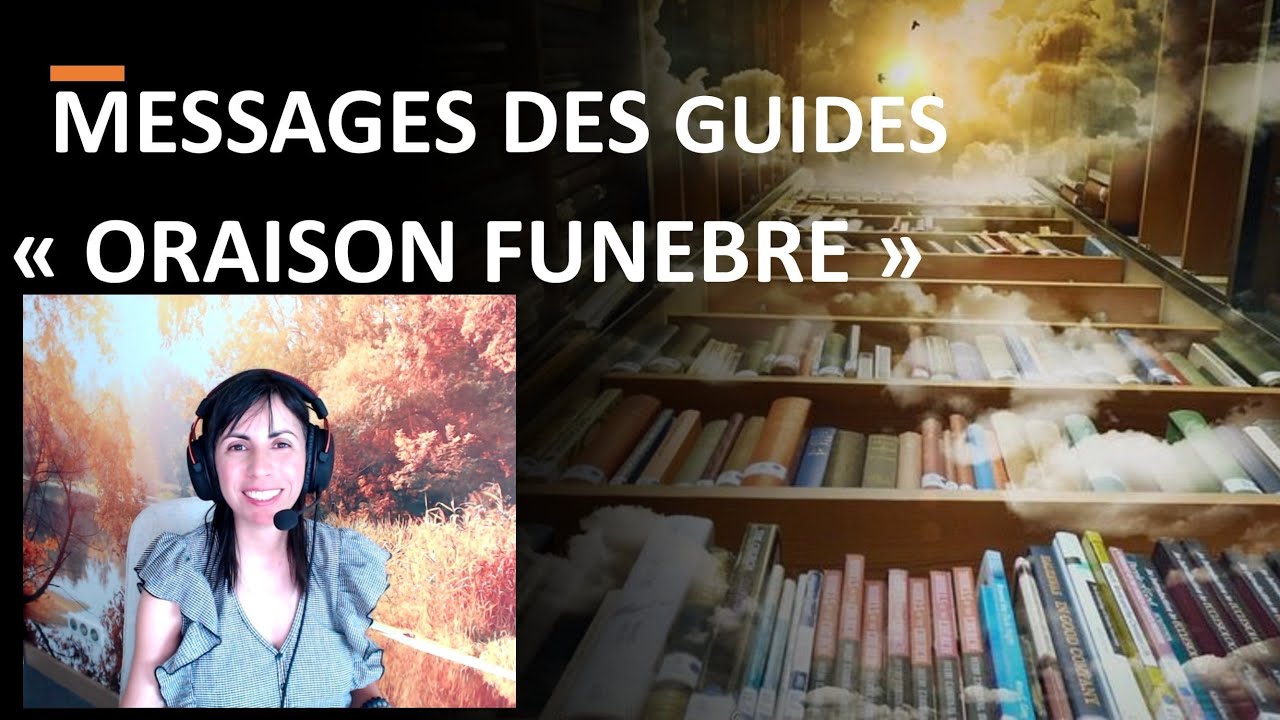 MESSAGE DES GUIDES : Oraison funèbre - YouTube