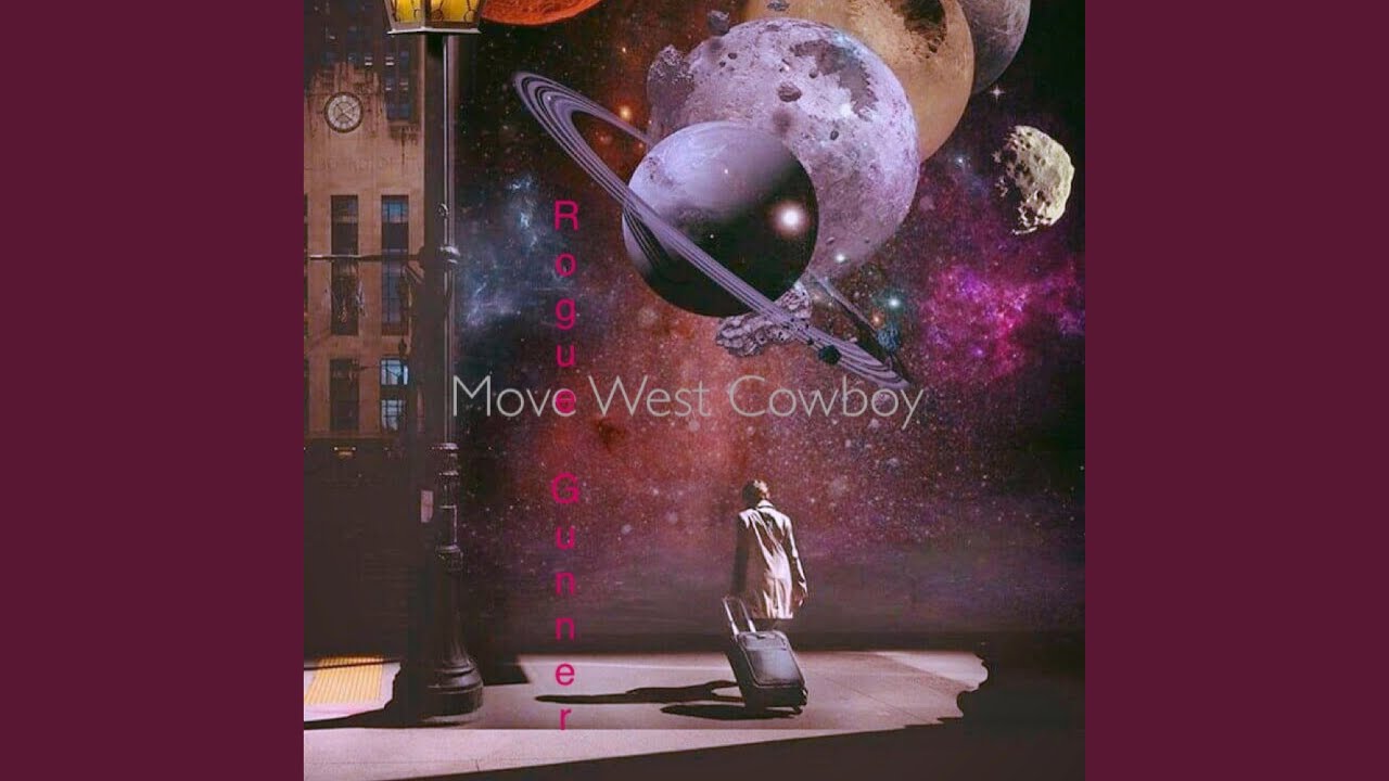 Move West Cowboy - Rogue Gunner: Song Lyrics, Music Videos & Concerts