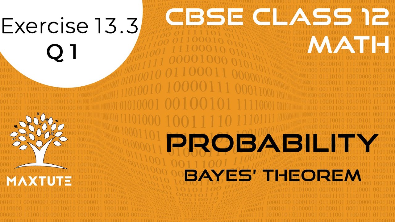 Bayes' Theorem | Probability | CBSE Class 12 Math | Exercise - 13.3 ...