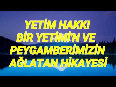 GÖZ YAŞLARINIZI TUTAMAYACAĞINIZ, PEYGAMBER EFENDİMİZ İLE YETİM HİKAYESİ - YETİM HAKKI,