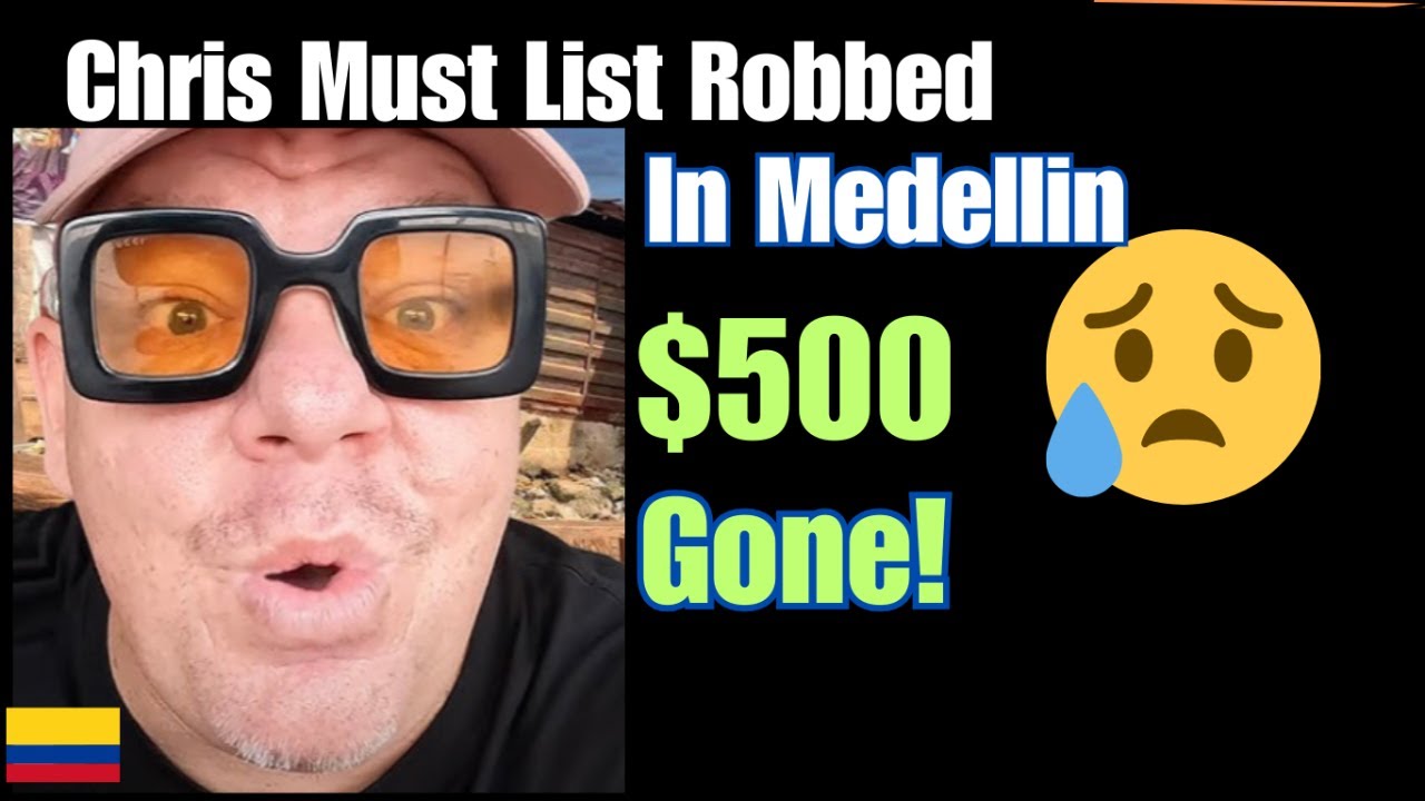 Chris Must List Robbed in Medellin of $500 - YouTube