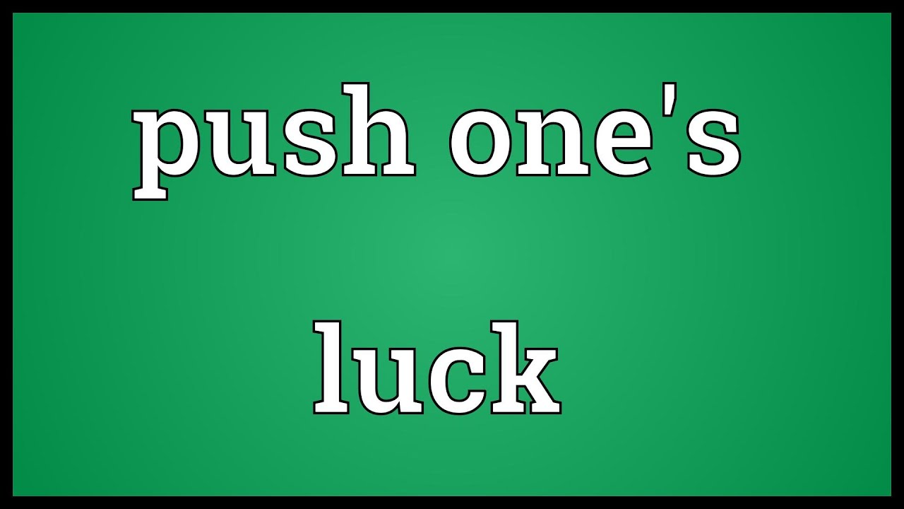 Push One s Luck Meaning YouTube push-one-s-luck-meaning-youtube