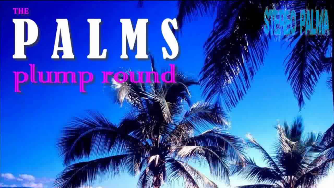 The Palms - Plump Round (Stereo Palma mix) - YouTube
