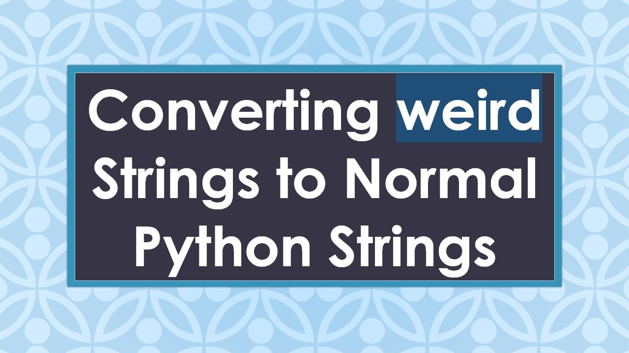 Converting weird Strings to Normal Python Strings - YouTube