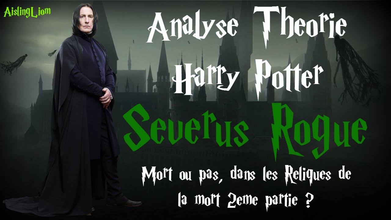 SEVERUS ROGUE : MORT OU PAS ? // Analyse Théorie PotterLand #1 - YouTube