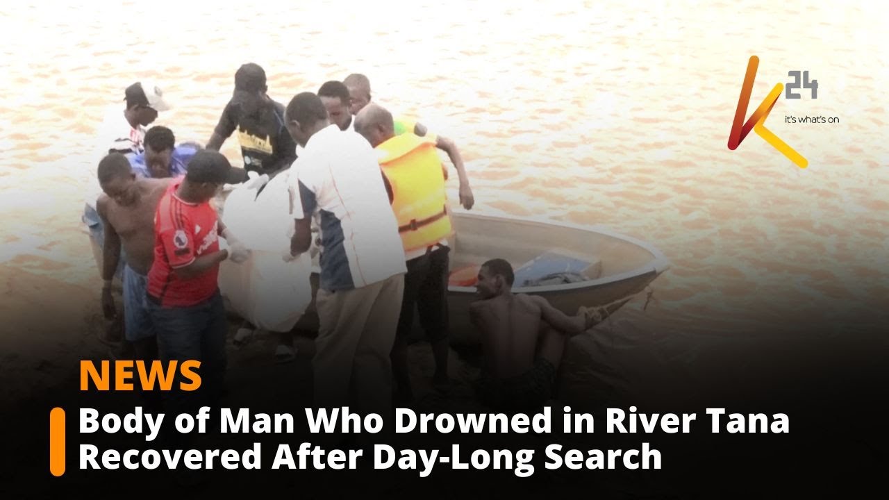 Body of Man Who Drowned in River Tana Recovered After Day-Long Search ...