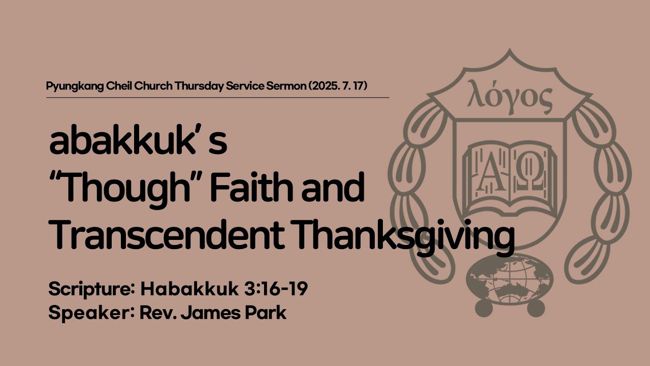 Habakkuk’s “Though” Faith and Transcendent Thanksgiving [July 17, 2025 ...