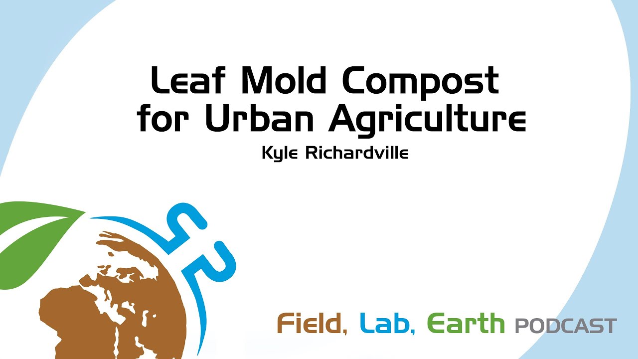 Leaf Mold Compost for Urban Agriculture with Kyle Richardville | Field ...