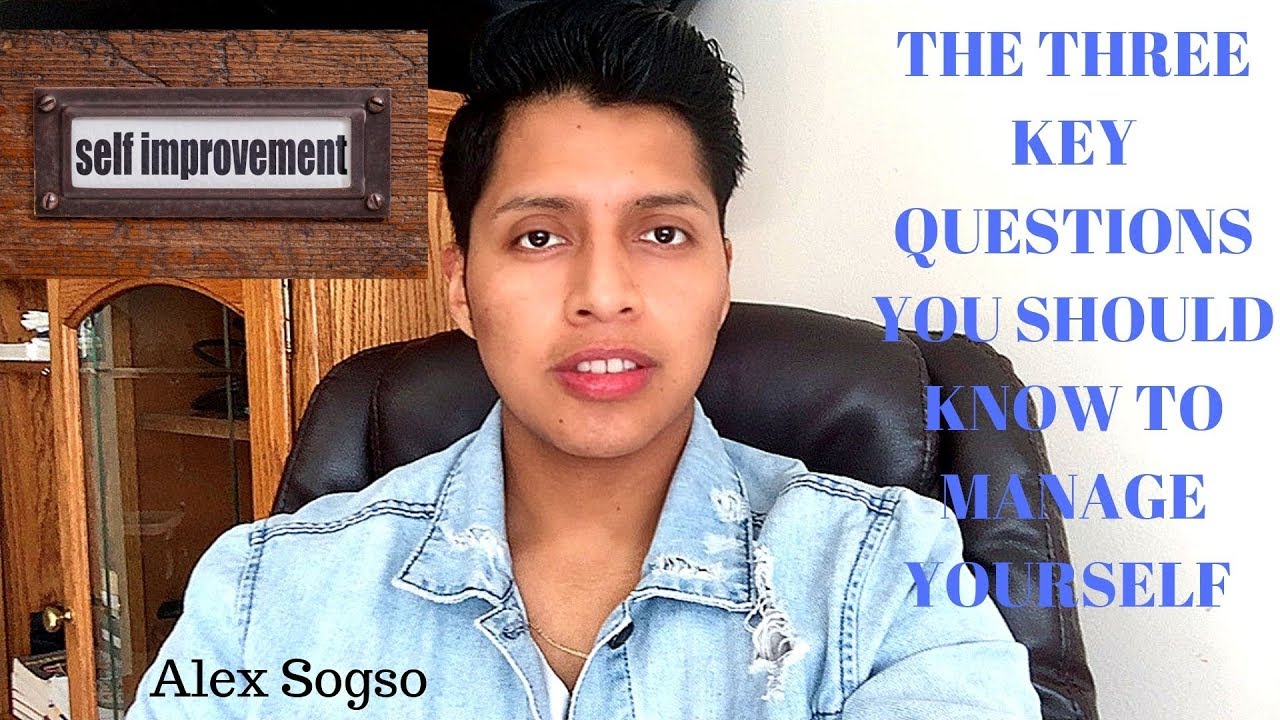 THE THREE KEY QUESTIONS YOU SHOULD KNOW TO MANAGE YOURSELF - YouTube