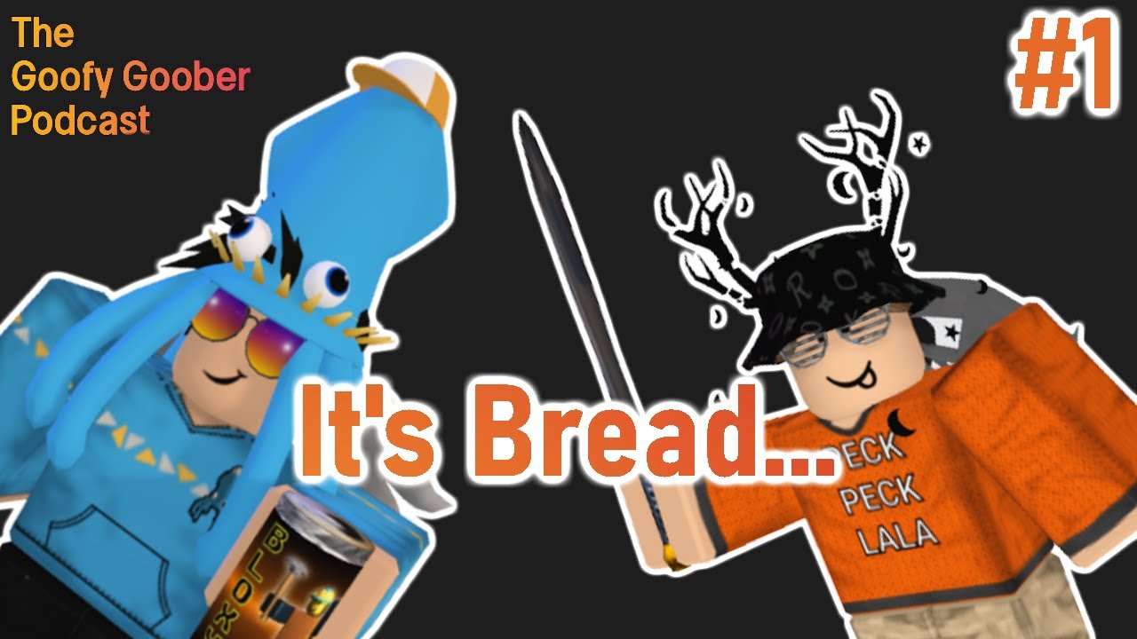 It's Bread... The Goofy Goober Podcast #1 - YouTube