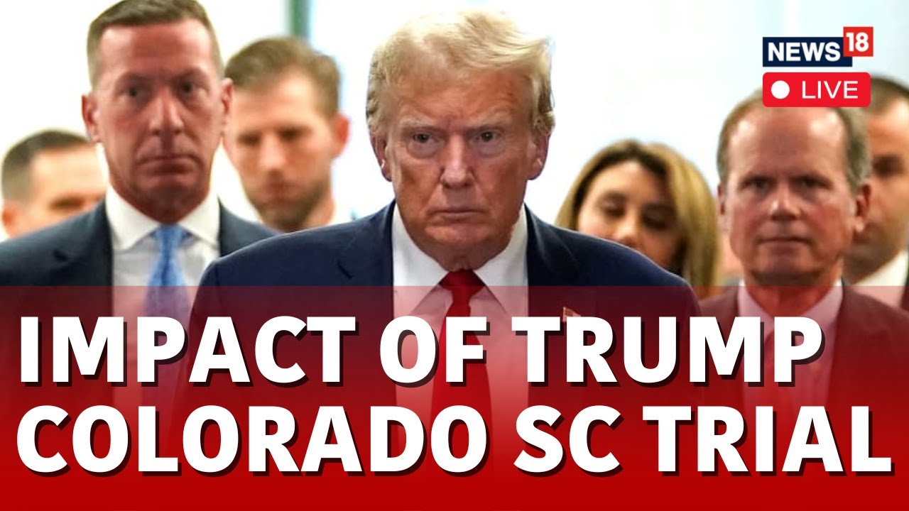 Trump Trial News LIVE | Donald Trump Colorado Trial Hearing LIVE | USA ...