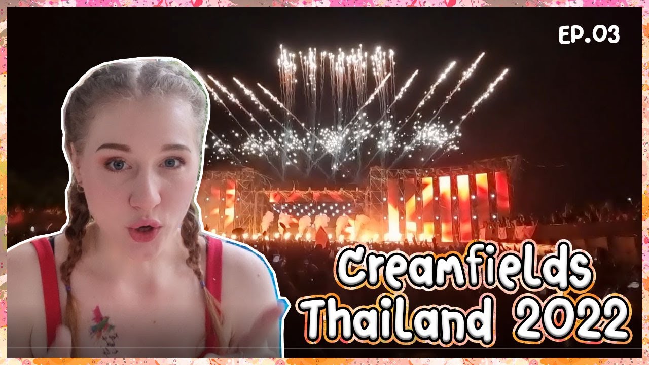 ตะลุยงาน Creamfields Thailand 2022 | แอนนาพาตะลุย EP.03 - YouTube