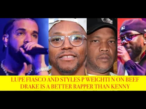 Drake is a BETTER RAPPER than Kendrick Lamar says Lupe Fiasco, Styles P ...