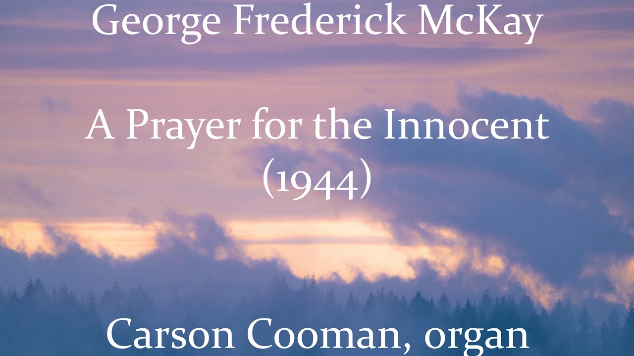 George Frederick McKay — A Prayer for the Innocent (1944) for organ ...