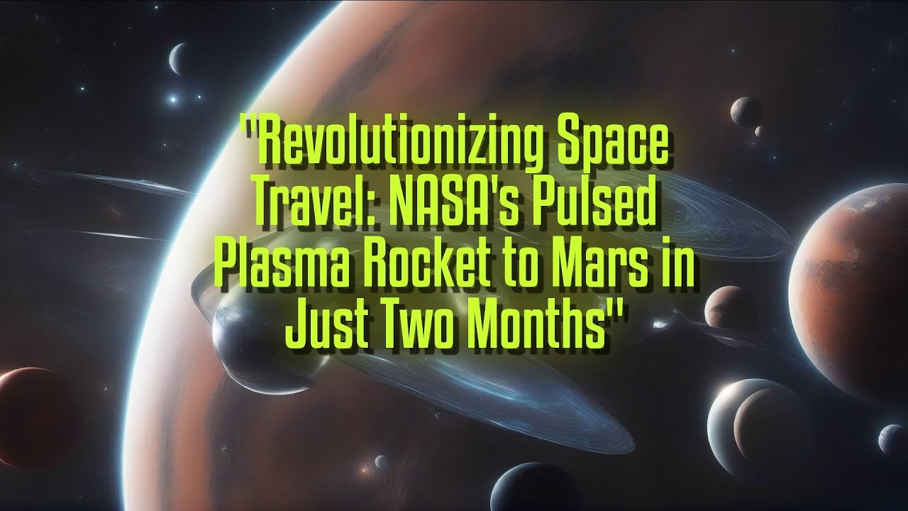 Revolutionizing Space Travel: NASA's Pulsed Plasma Rocket to Mars in ...
