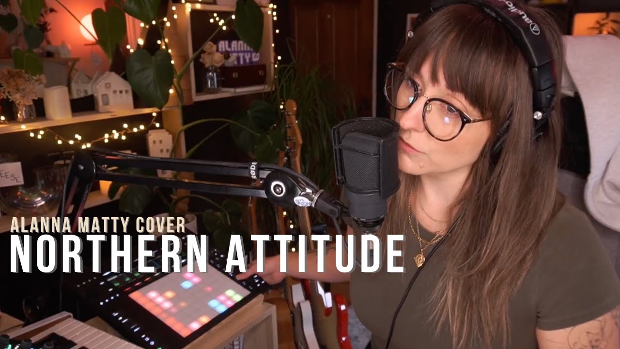 Northern Attitude (Alanna Matty Cover) - YouTube