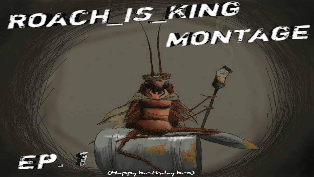 Roach_is_King Montage Ep. 1: Happy Birthday Bro - YouTube