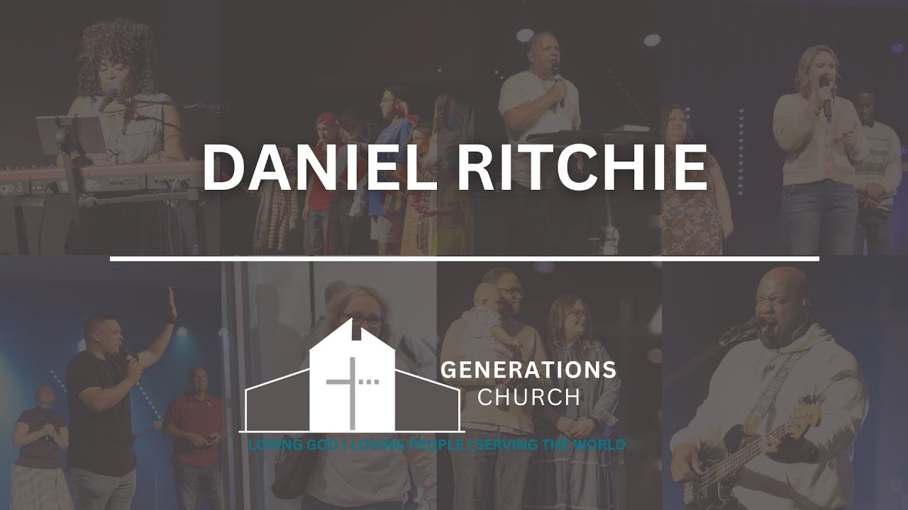 Daniel Ritchie | Generations Church - YouTube