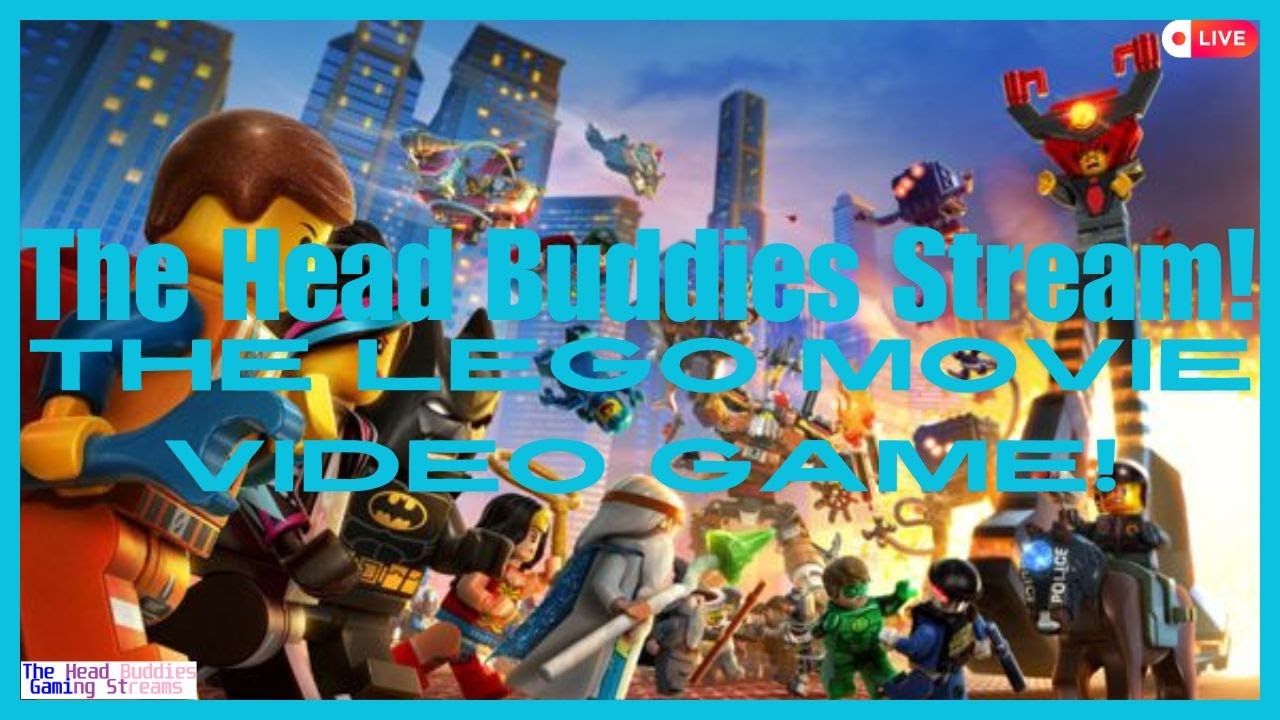 The Head Buddies Stream The LEGO Movie Video Game | #4! - YouTube