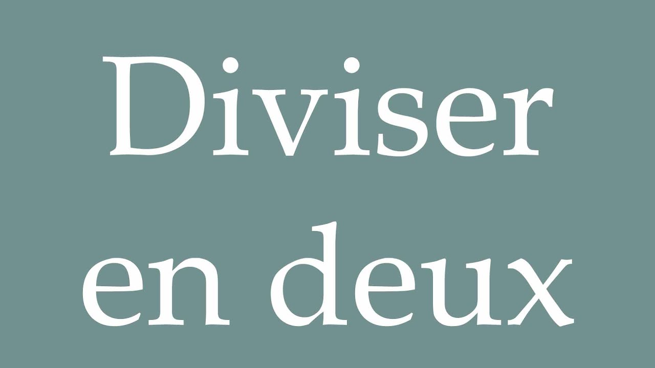 How to Pronounce ''Diviser en deux'' (Divide in two) Correctly in ...