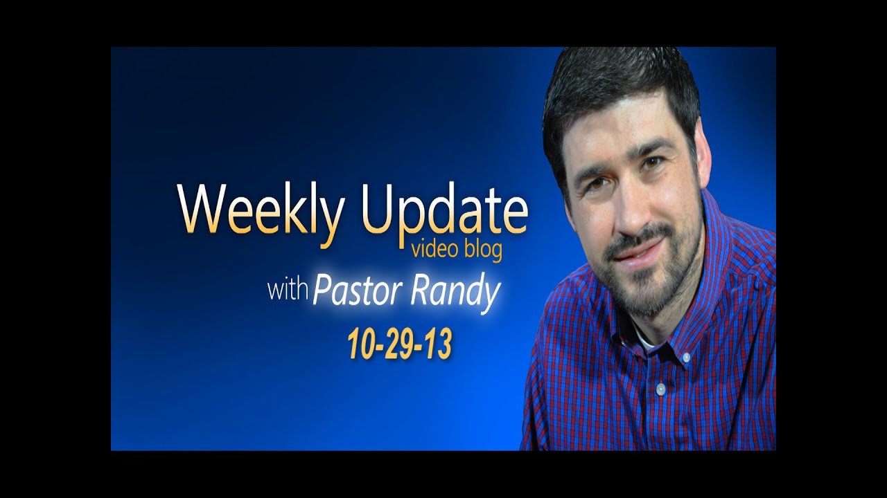 Pastor Randy's weekly update video blog 10/29/13 - YouTube