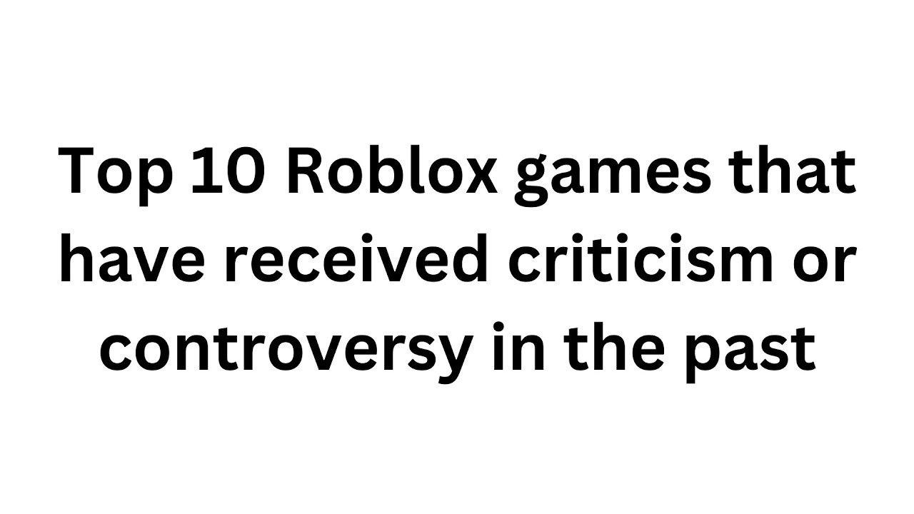 Top 10 Roblox that have received criticism or controversy in the past ...