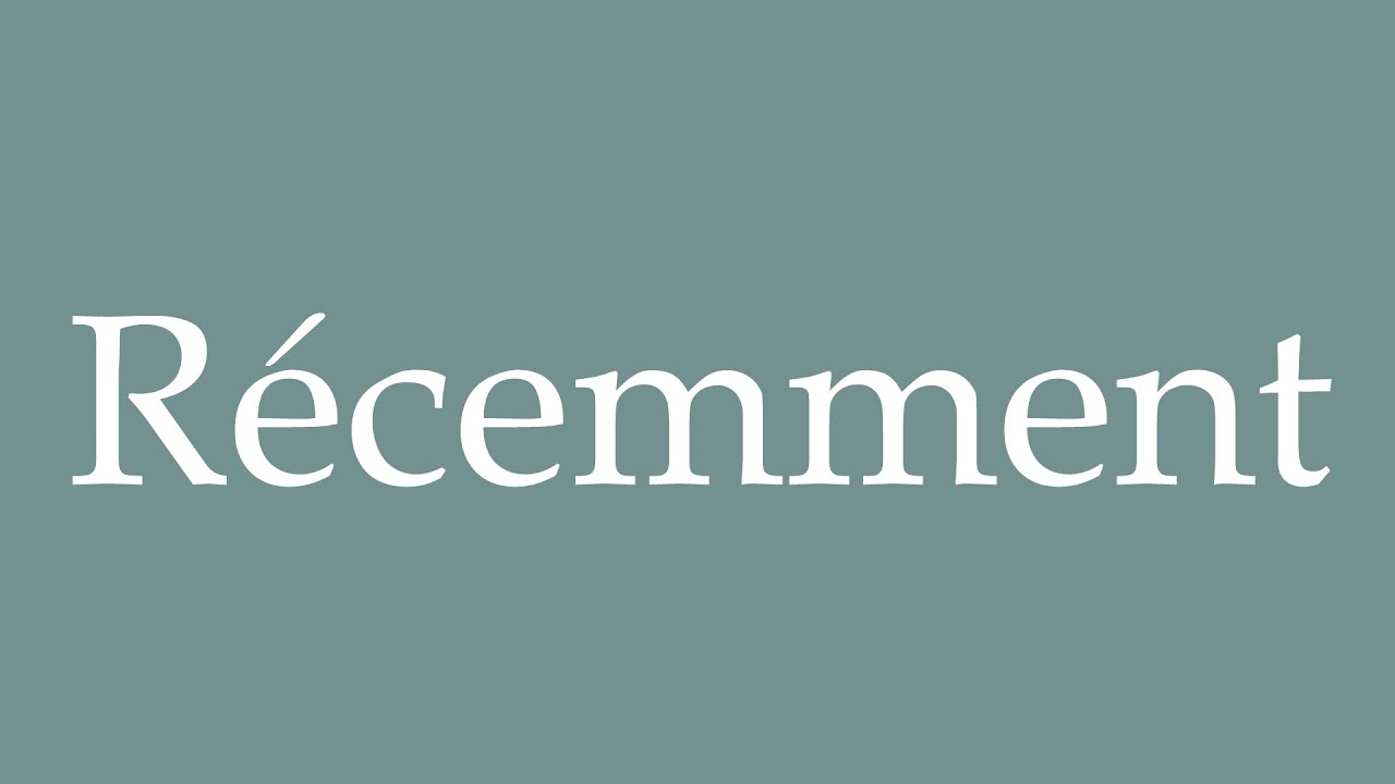 How to Pronounce ''Récemment'' (Recently) Correctly in French - YouTube