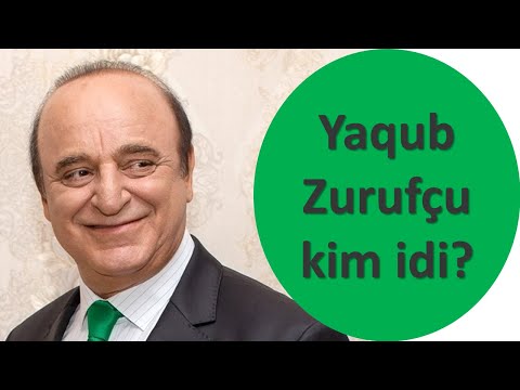 Yaqub Zurufçu kim idi?
