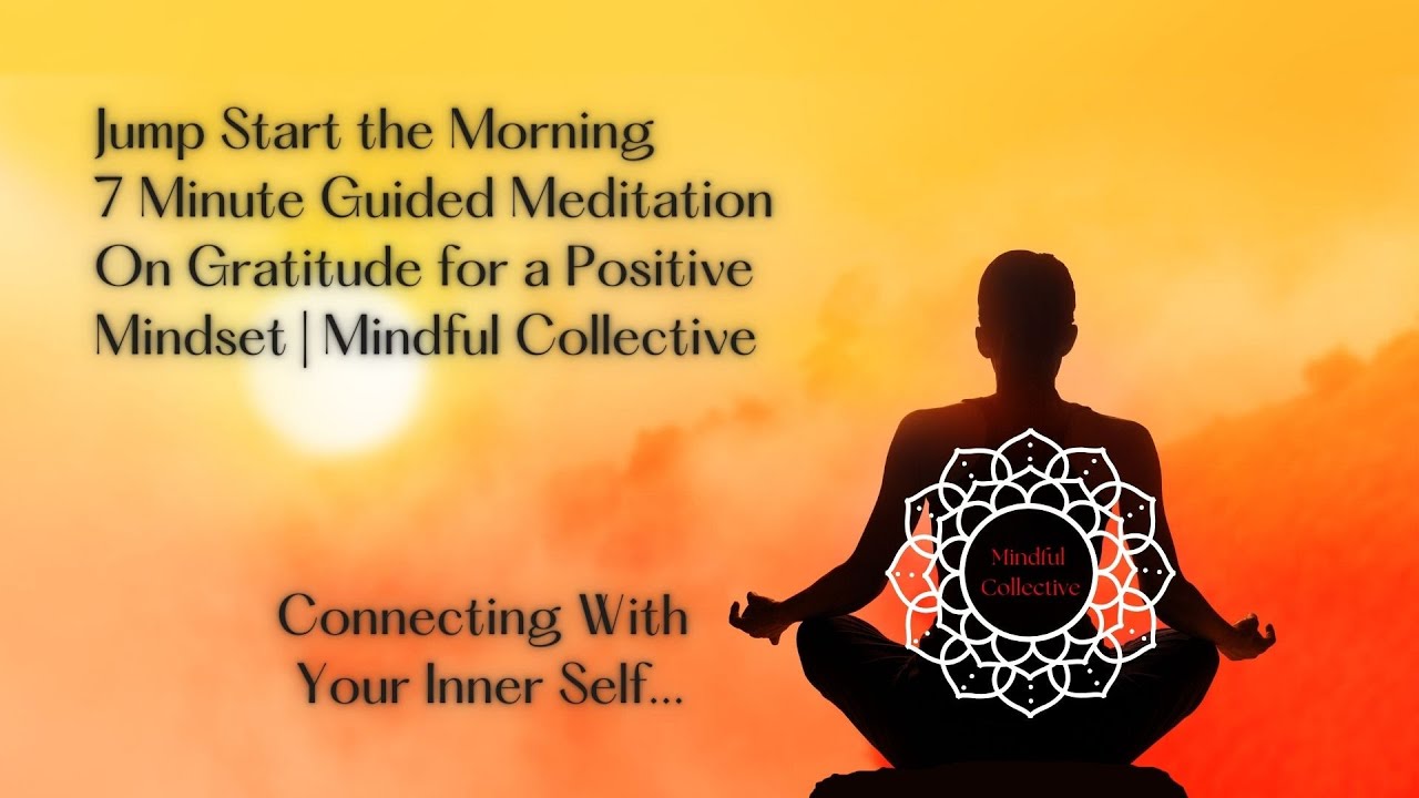 7- Minute Guided Gratitude Meditation for a Positive Mindset | Mindful ...