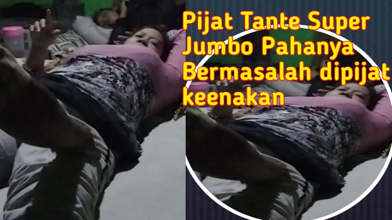 Pijat Tante Super Jumbo Pahanya Bermasalah || Dipijat keenakan Part 1 ...