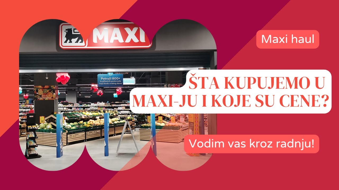 ŠTA KUPUJEMO U MAXI-JU + CENE / VODIM VAS KROZ RADNJU I KROZ SVAKI DEO ...