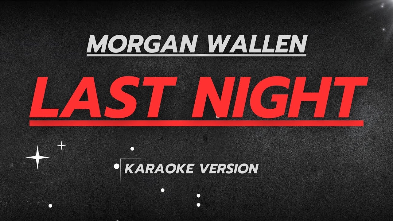 Morgan Wallen - Last Night (Karaoke Version) | Instrumental with Lyrics ...
