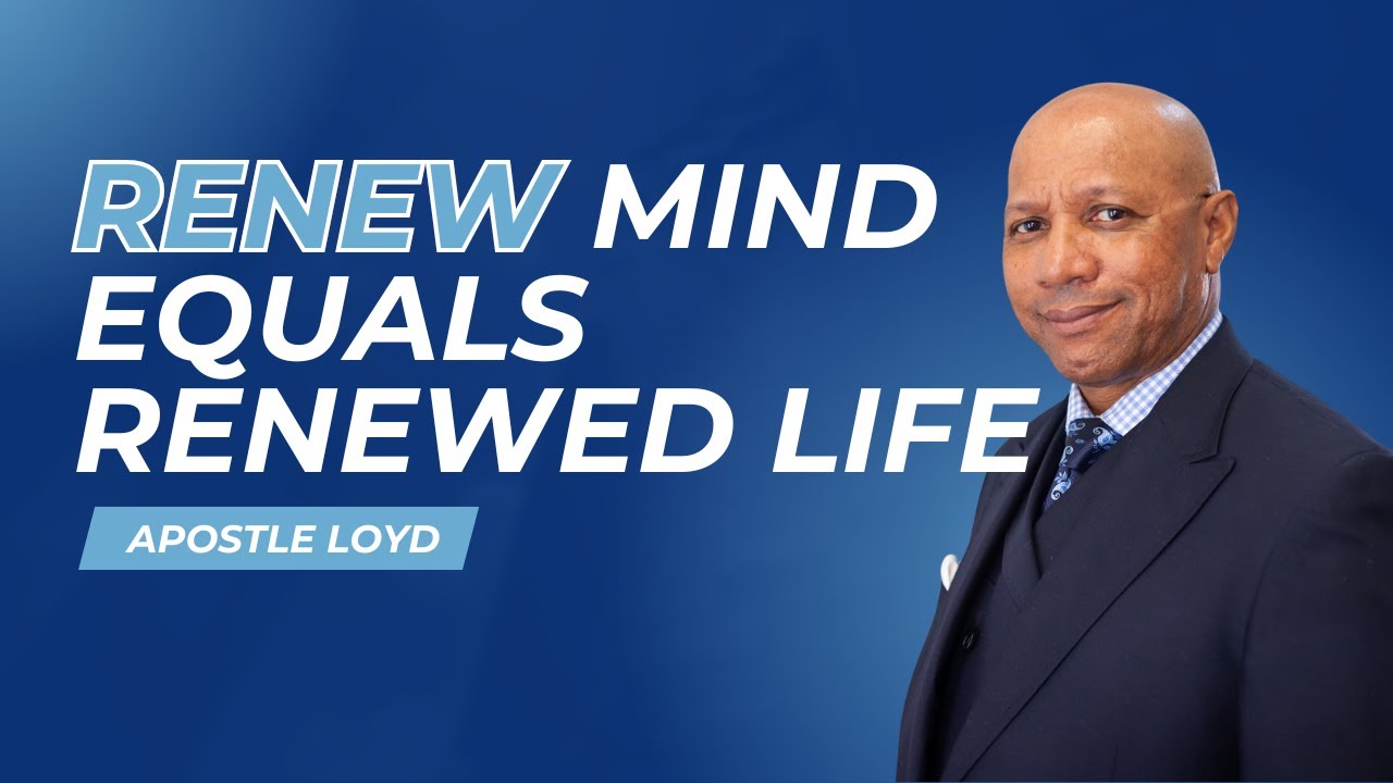 Renew Mind Equals a Renewed Life Pt.5 I Apostle Andrew R. Loyd - YouTube