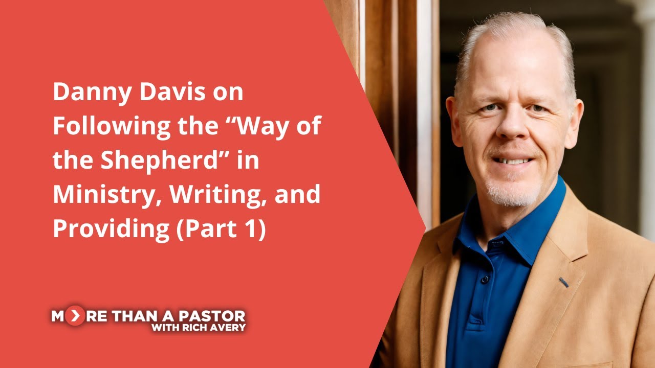Danny Davis on Following the "Way of the Shepherd" in Ministry, Writing ...