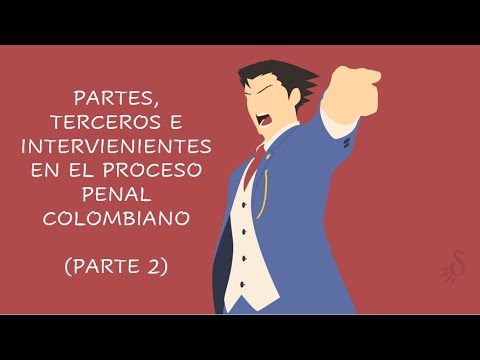 PARTES TERCEROS E INTERVINIENTES EN EL PROCESO PENAL COLOMBIANO PARTE 2 ...